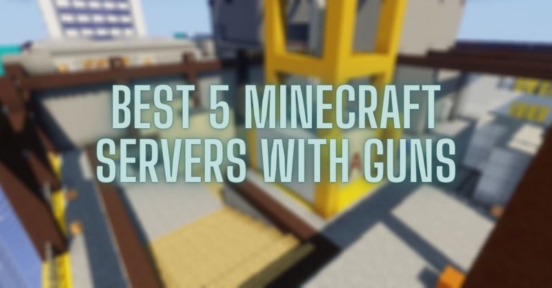 5 of the Best Minecraft Servers with Guns 5 of the Best Minecraft Servers with Guns