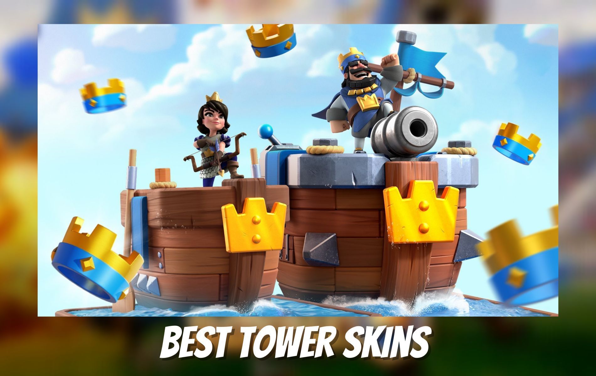 5 best Tower skins in Clash Royale in 2022