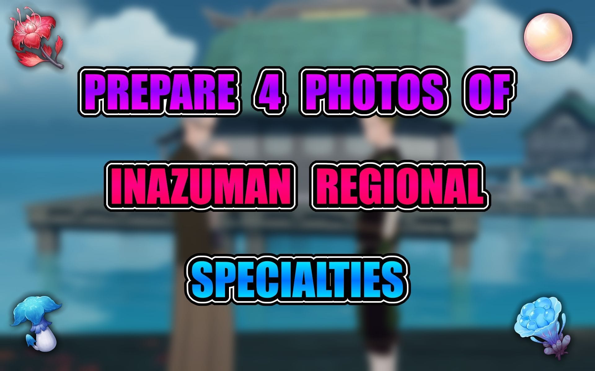 Prepare 4 photos of Inazuman regional specialties: Genshin Impact quest ...