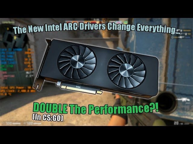How do the new Intel Arc drivers deliver twice the performance in CS: GO?